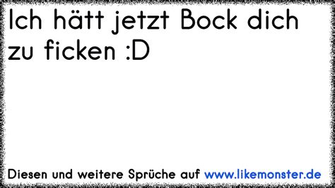 Ich Hätt Jetzt Bock Dich Zu Ficken D Tolle Sprüche Und Zitate Auf