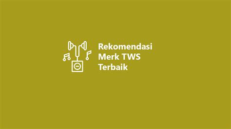 Rekomendasi Merk Tws Terbaik