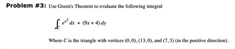 Solved Problem Use Green S Theorem To Evaluate The Chegg