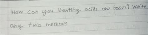 How Can You Identify Acids And Bases Write Any Two Methods Filo