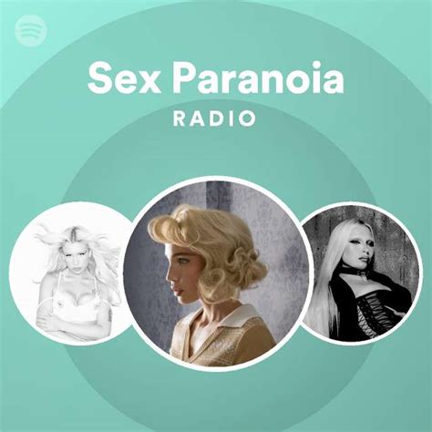 Sex Paranoia Radio Playlist By Spotify Spotify
