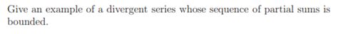solved give an example of a divergent series whose sequence