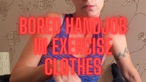 Bored Handjob In Exercise Clothes Hd Mp4 Morganas Unique Pleasures