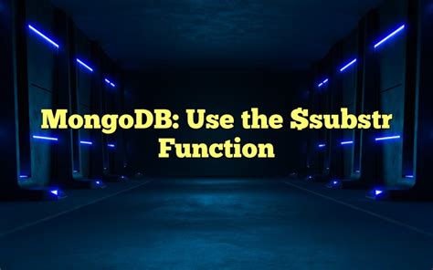Mongodb Use The Substr Function