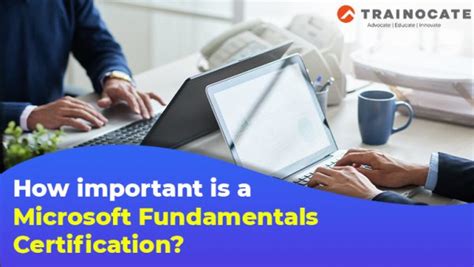 How Important Is A Microsoft Fundamentals Certification Trainocate Blog