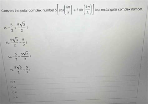 solved convert the polar complex number 5[cos 4π 3 isin 4π 3