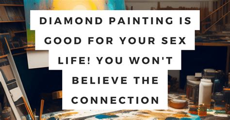 Diamond Painting Is Good For Your Sex Life You Wont Believe The Conn