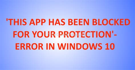 Fix This App Has Been Blocked For Your Protection Error In Windows