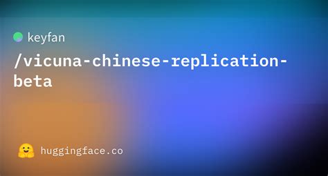 keyfan vicuna chinese replication beta · hugging face