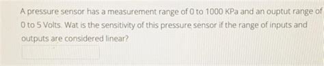 Solved A Pressure Sensor Has A Measurement Range Of To Chegg