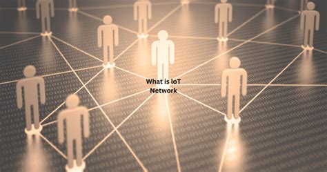 how iot networks work their applications benefits and future trends