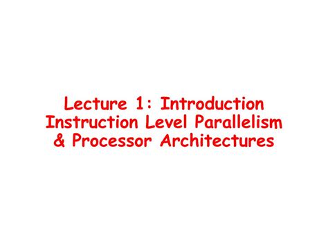 Ppt Lecture 1 Introduction Instruction Level Parallelism And Processor Architectures Powerpoint