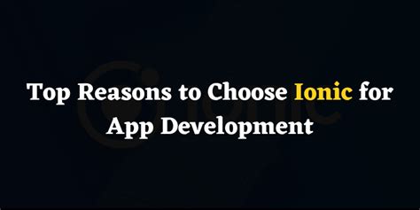 Top Reasons To Choose Ionic For App Development