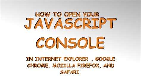 Tutorial Open The Javascript Console Chrome Ie Safari And Firefox