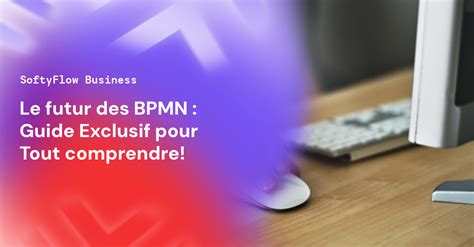 Solutions BPMN en 2024, Tout comprendre