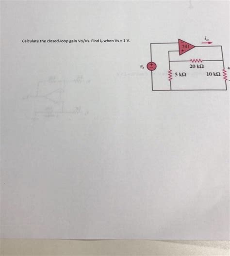 solved calculate the closed loop gain vo vs find io when vs