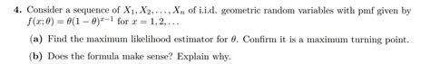 Solved Consider A Sequence Of X1 X2 Xn Of I I D Geometric Chegg Com