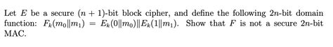 solved let e be a secure n 1 bit block cipher and define