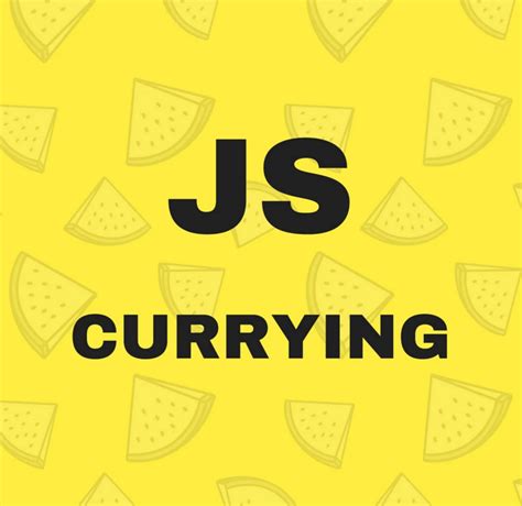 Currying In Javascript Understanding Its Application And Use Cases