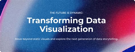 The Future Of Data Visualizations From Static To Dynamic