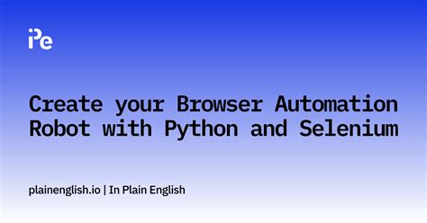 Create your Browser Automation Robot with Python and Selenium