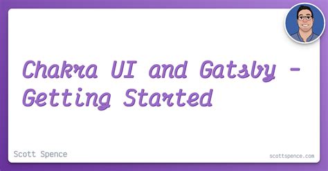 Chakra Ui And Gatsby Getting Started Scott Spence