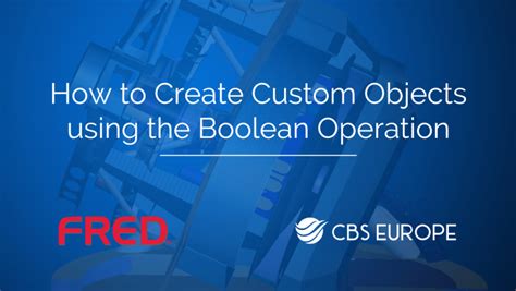 Guide On How To Create Custom Objects Using Boolean Operations In Fred Cbs Europe