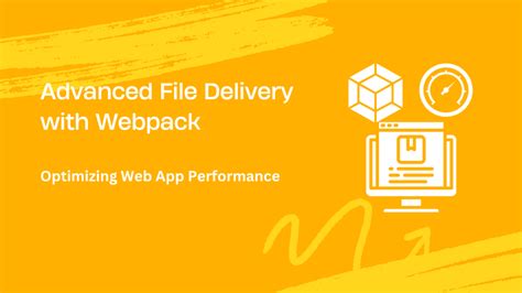 Advanced File Delivery With Webpack Optimizing Web App Performance