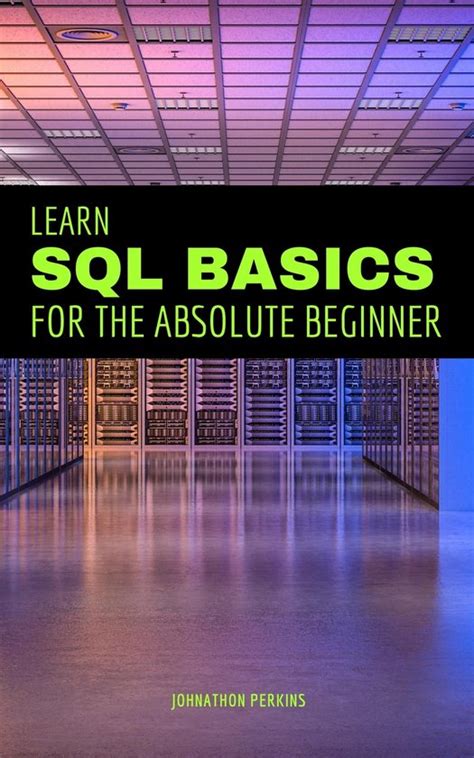 Learn Sql Basics For The Absolute Beginner Ebook Johnathon Perkins