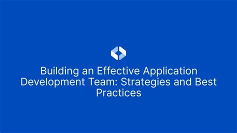 Building An Effective Application Development Team Strategies And Best