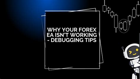 Why Your Forex Ea Isnt Working Debugging Tips Forex Ea Coder