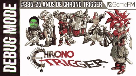 Debug Mode 385 25 Anos De Chrono Trigger Podcast