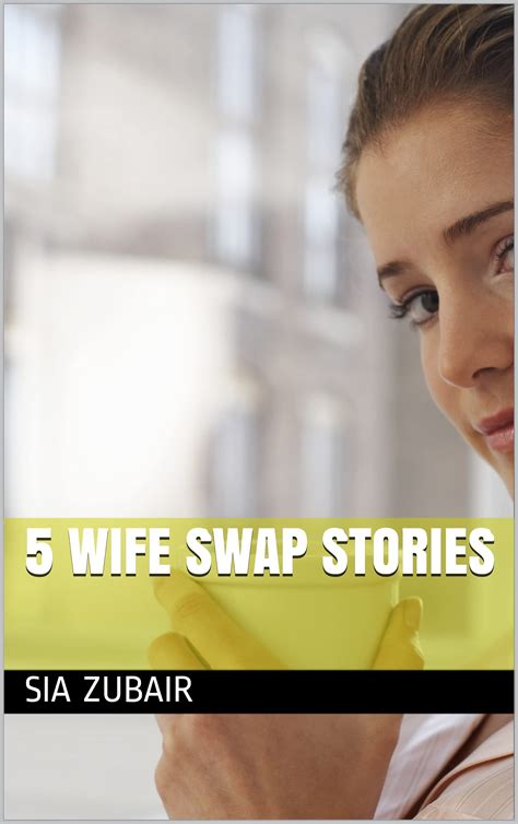 Wife Swap Stories By Sia Zubair Goodreads