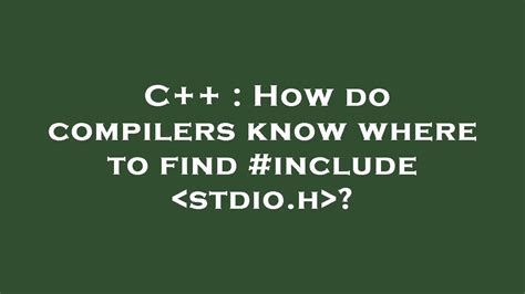 C How Do Compilers Know Where To Find Include Stdioh Youtube
