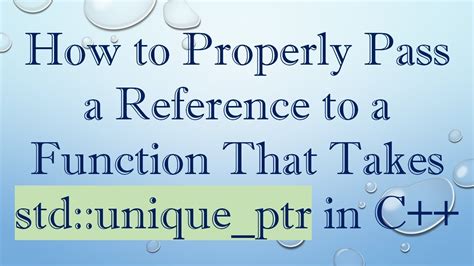 how to properly pass a reference to a function that takes std unique