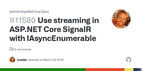 Use Streaming In Asp Net Core Signalr With Iasyncenumerable · Issue 11580 · Dotnet Aspnetcore