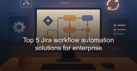 Top 5 Jira Workflow Automation Solutions For Enterprise