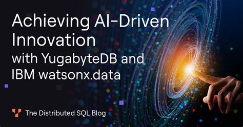 achieving ai driven innovation with yugabytedb and ibm watsonx data