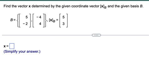 Solved Find The Vector X Determined By The Given Coordinate Chegg