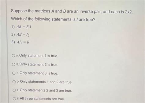 Solved Suppose The Matrices A And B Are An Inverse Pair And Chegg Com