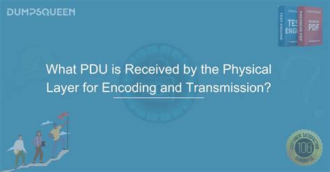 What PDU Is Received By The Physical Layer For Encoding And Transmission DumpsQueen Expert Guide