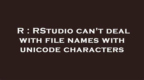 R RStudio Can T Deal With File Names With Unicode Characters YouTube