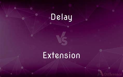 Delay Vs Extension Whats The Difference