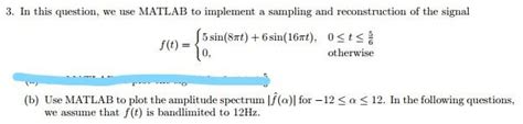 Solved 3 In This Question We Use Matlab To Implement A