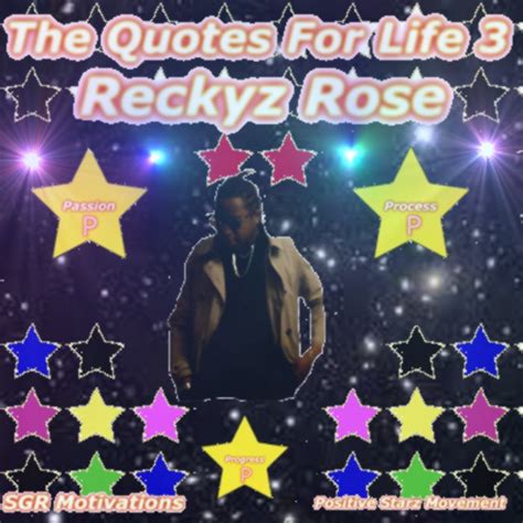 The Quotes For Life 3 Passion Process Progress Reckyz Rose