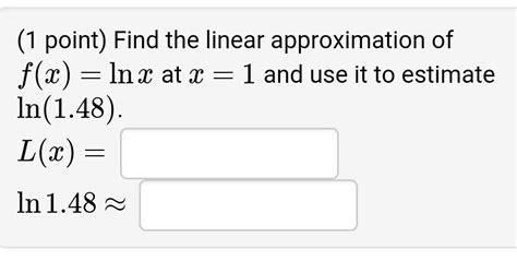 Solved 1 Point Find The Linear Approximation Of Fx Ln