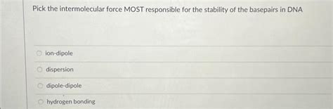Solved Pick The Intermolecular Force Most Responsible For