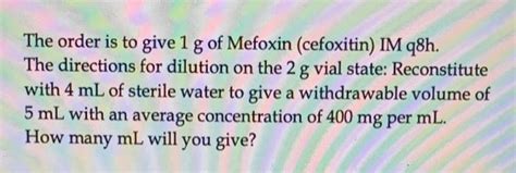 Solved The Order Is To Give 1 G Of Mefoxin Cefoxitin Im