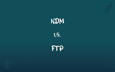 Ndm Vs Ftp Whats The Difference