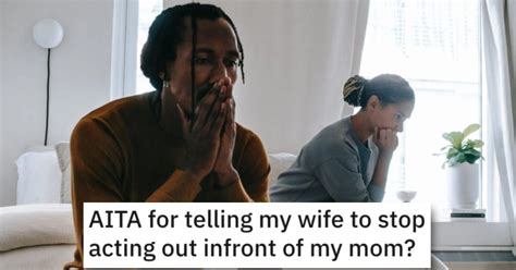 Man Wants To Know If Hes Wrong For Telling His Wife Not To Act Out In Front Of His Mom